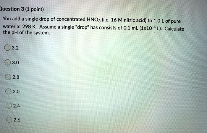 SOLVED: Question 3 (1 point) You add a single drop of concentrated HNOz (i.e: 16 M nitric acid ...