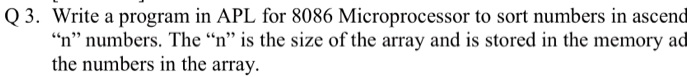 Solved Q 3 Write A Program In Apl For 8086 Microprocessor To Sort