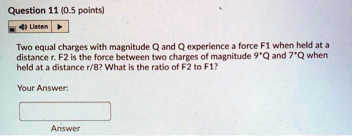 SOLVED: Question 11 (0.5 points) License Two equal charges with ... SOLVED: Question 11 (0.5 points) License Two equal charges with ...