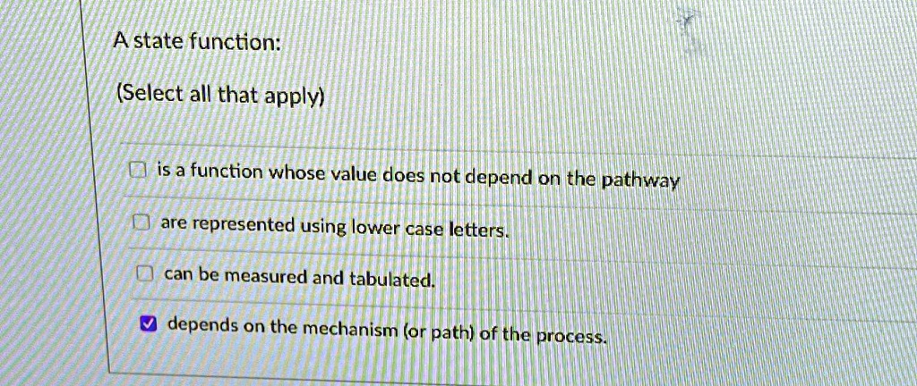 SOLVED: A state function: (Select all that apply) is a function whose ...