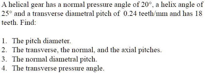 SOLVED: A helical gear has a normal pressure angle of 20Â°, a helix ...