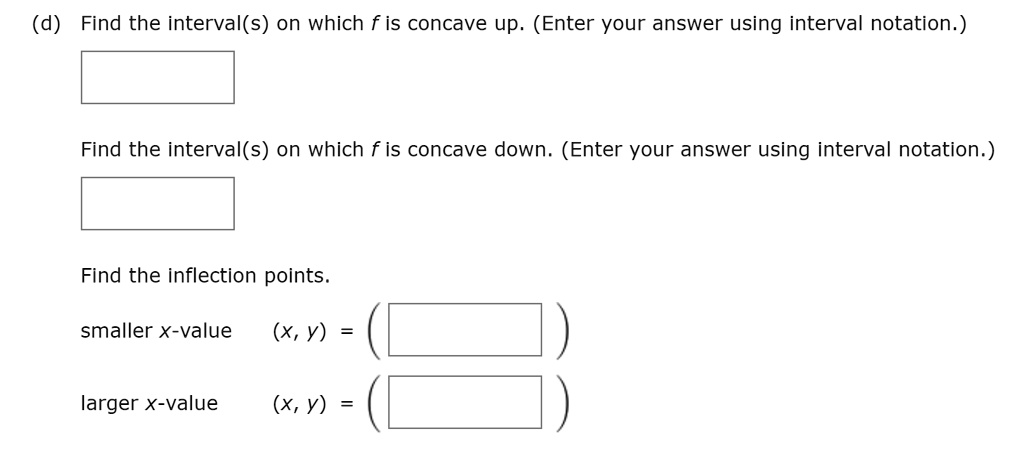 SOLVED: (d) Find the interval(s) on which f is concave up. (Enter your ...