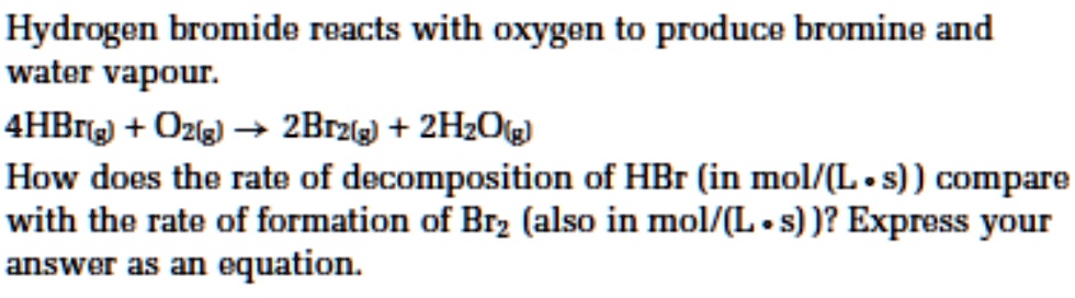 SOLVED: Hydrogen bromide reacts with oxygen to produce bromine and water vapou: 4HBItz) + 0zle ...