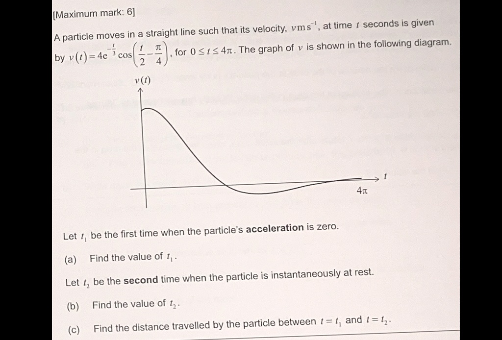 maximum mark 6 a particle moves in a straight line such that its velocity vms 1 at time t ...