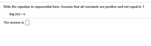 write the equation in exponential form assume that all constants are ...