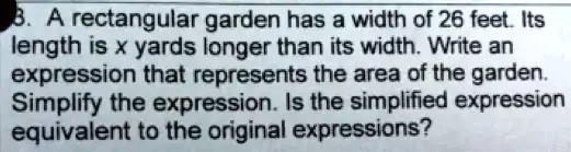 SOLVED: A rectangular garden has a width of 26 feet Its length is x ...