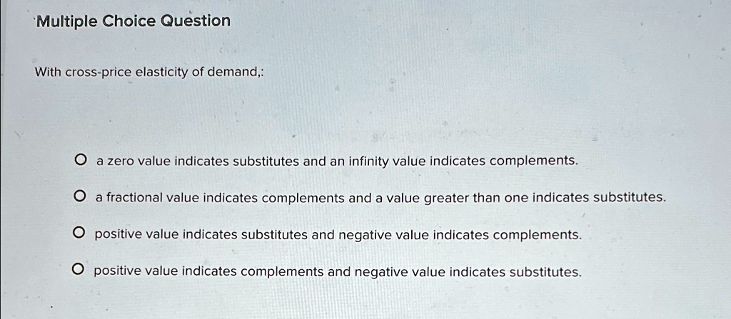 SOLVED: Multiple Choice Question With cross-price elasticity of demand ...