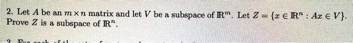 SOLVED: 2. Let A be an mxn matrix and let V be a subspace of IR^m. Let ...