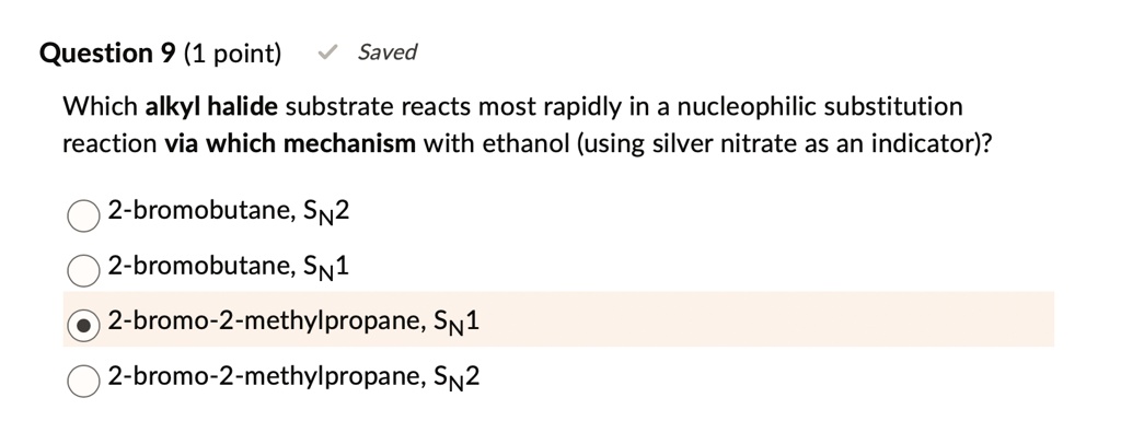 question 9 1 point saved which alkyl halide substrate reacts most rapidly in a nucleophilic ...