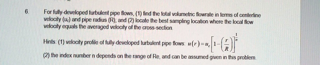 SOLVED: For fully-developed turbulent pipe flows, find the total volumetric flow rate in terms ...