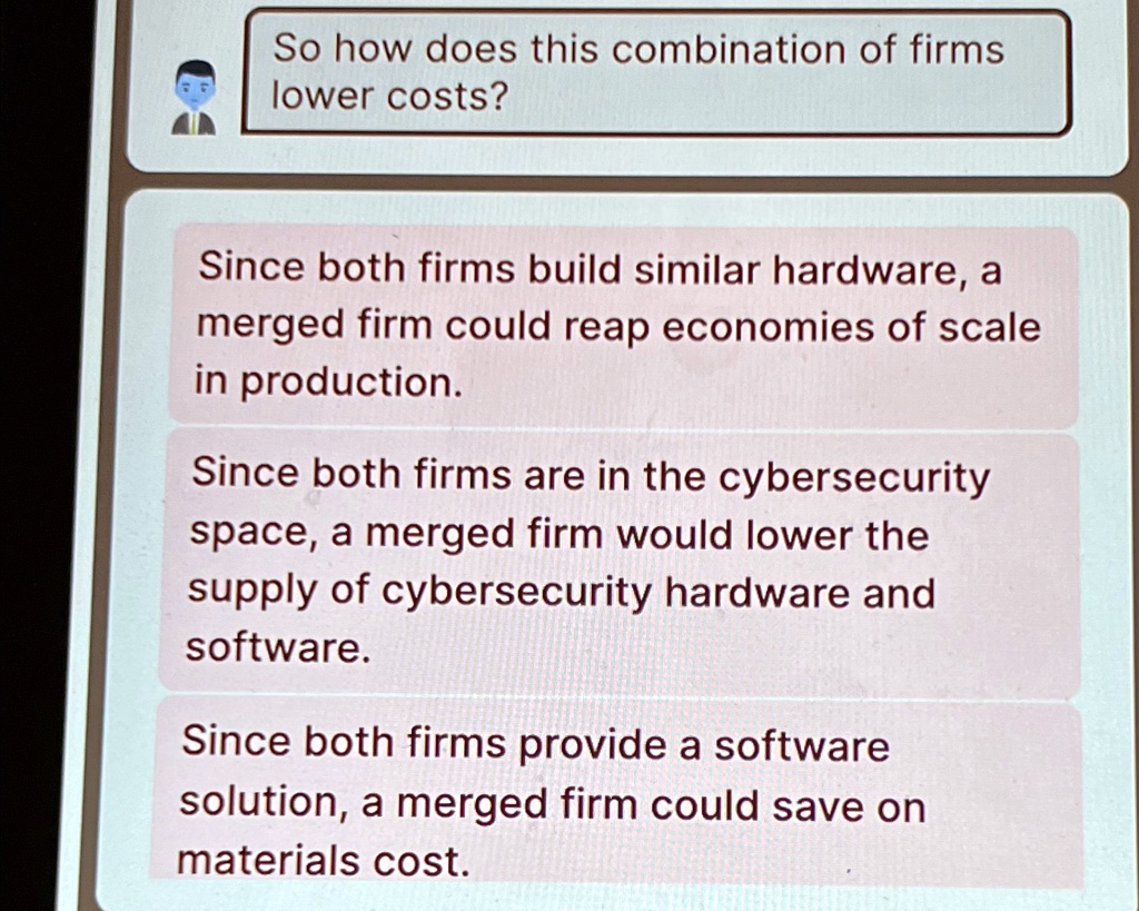 So how does this combination of firms lower costs? Since both firms ...