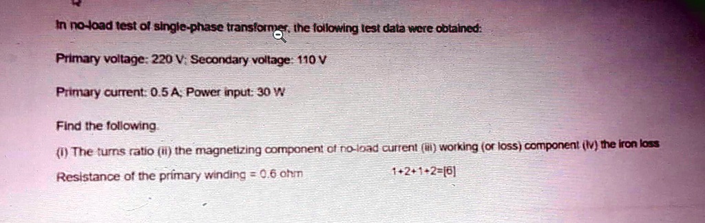 In the no-load test of a single-phase transformer, the following test ...