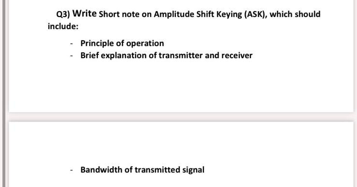 SOLVED: Q3) Write Short note on Amplitude Shift Keying (ASK), which ... SOLVED: Q3) Write Short note on Amplitude Shift Keying (ASK), which ...