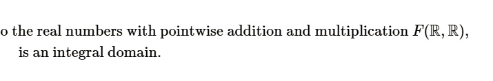 SOLVED: 0 the real numbers with pointwise addition and multiplication F ...