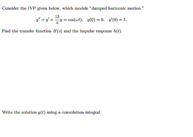 SOLVED: Consider the IVP given below, which models damped harmonic motion. Find the transfer ...
