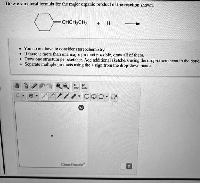 Draw structural formula for the major organic product of the...
