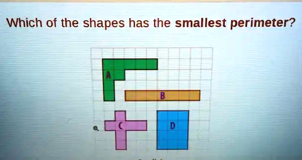 SOLVED: Which of the shapes has the smallest perimeter?