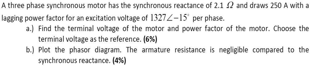 Solved A Three Phase Synchronous Motor Has A Synchronous Reactance Of 2 12 And Draws 250 A With