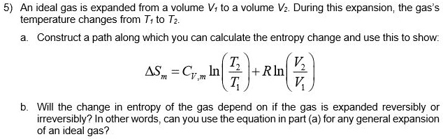 5) An ideal gas is expanded from a volume V1 to a volume V2. During ...
