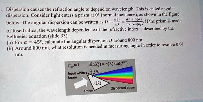 SOLVED: Dispersion causes the refraction angle to depend on wavelength ...