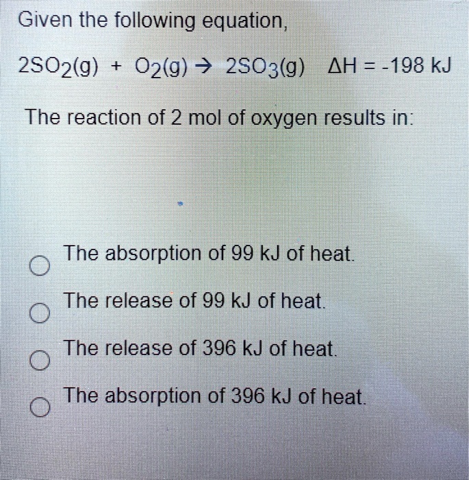 given the following equation 2802g 02g 2so3g ah 198 kj the reaction of ...