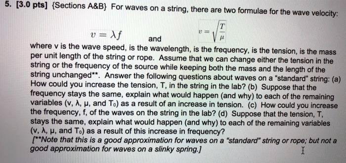 SOLVED: 5. [3.0 pts] {Sections A&B} For : waves on a string there are two formulae for the wave ...