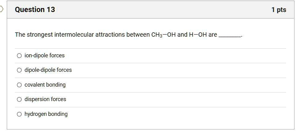 SOLVED: Question 13 pts The strongest intermolecular attractions ...