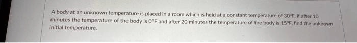 SOLVED: A body at an unknown temperature is placed in a room which is ...