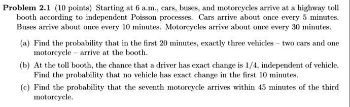 Problem 2.1 (10 points) Starting at 6 a.m., cars, buses, and ...