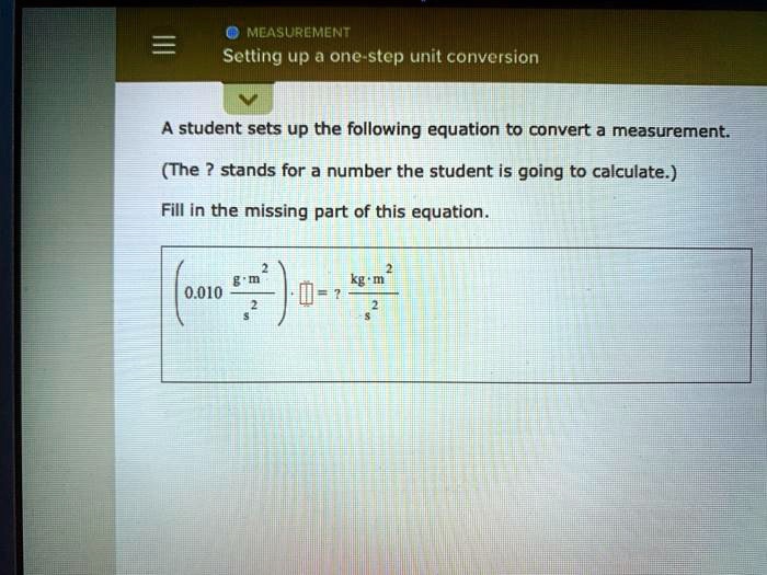 SOLVED: (MCASUREMENI Setting Up a one stcp unit conversion A student ...