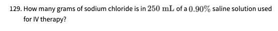 129 how many grams of sodium chloride is in 250 ml of 090 saline ...
