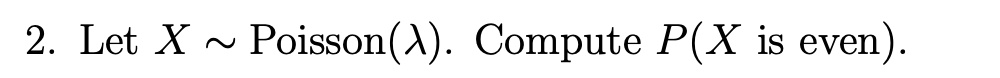 SOLVED: Let X Poisson(A). Compute P(X is even).