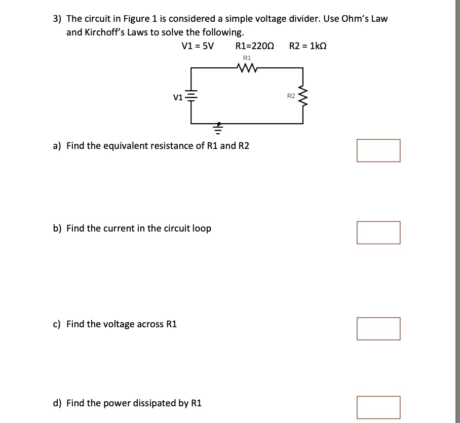 3) The circuit in Figure 1 is considered a simple voltage divider. Use Ohm's Law and Kirchoff's ...