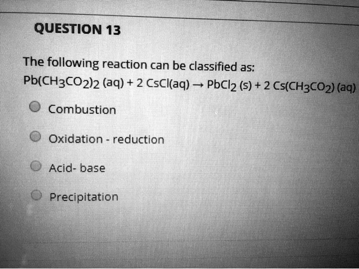 SOLVED: The following reaction can be classified as: Pb(CH3CO2)2 (aq ...