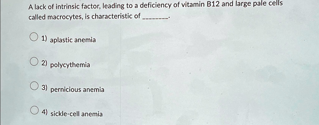 SOLVED: A lack of intrinsic factor, leading to a deficiency of vitamin ...