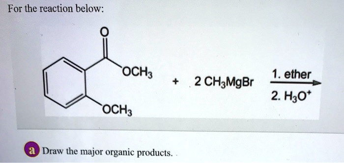 for the reaction below ochz 2 1ether ch3mgbr 2 hzot draw the major ...