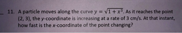 SOLVED: 11. A particle moves along the curve y = V1 + x.As it reaches the point (2,3),the y ...