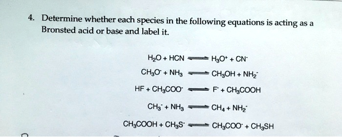 4. Determine whether each species in the following equations is acting as a Bronsted acid or ...