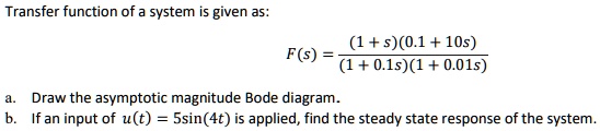 SOLVED: Transfer function of a system is given as: (1 + s)(0.1 + 10s) F(s) (1 + 0.1s)(1 + 0.01s ...