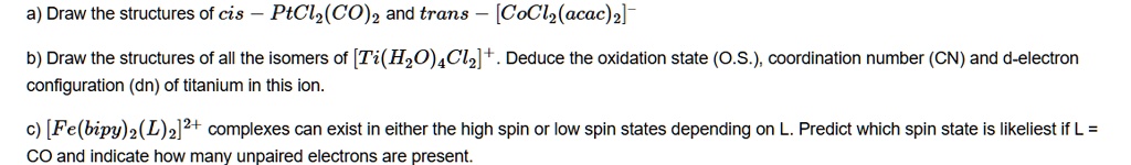 SOLVED: a) Draw the structures of cis PtCl2(CO)2 and trans [CoCl2(acac ...