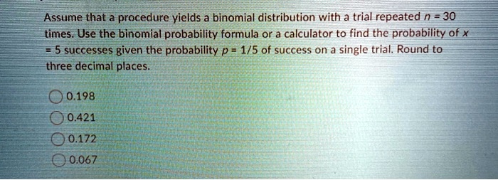 [GET ANSWER] assume that a procedure yields a binomial distribution ...