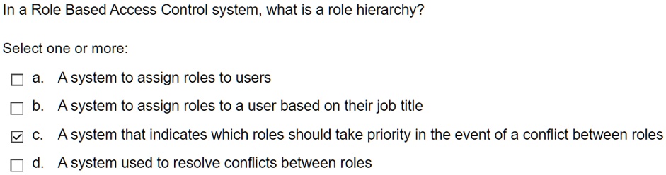 In a Role Based Access Control system, what is a role hierarchy? Select ...