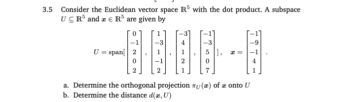 SOLVED: 3.5 Consider the Euclidean vector space R^3 with the dot product. Let subspace U âŠ† R^3 ...