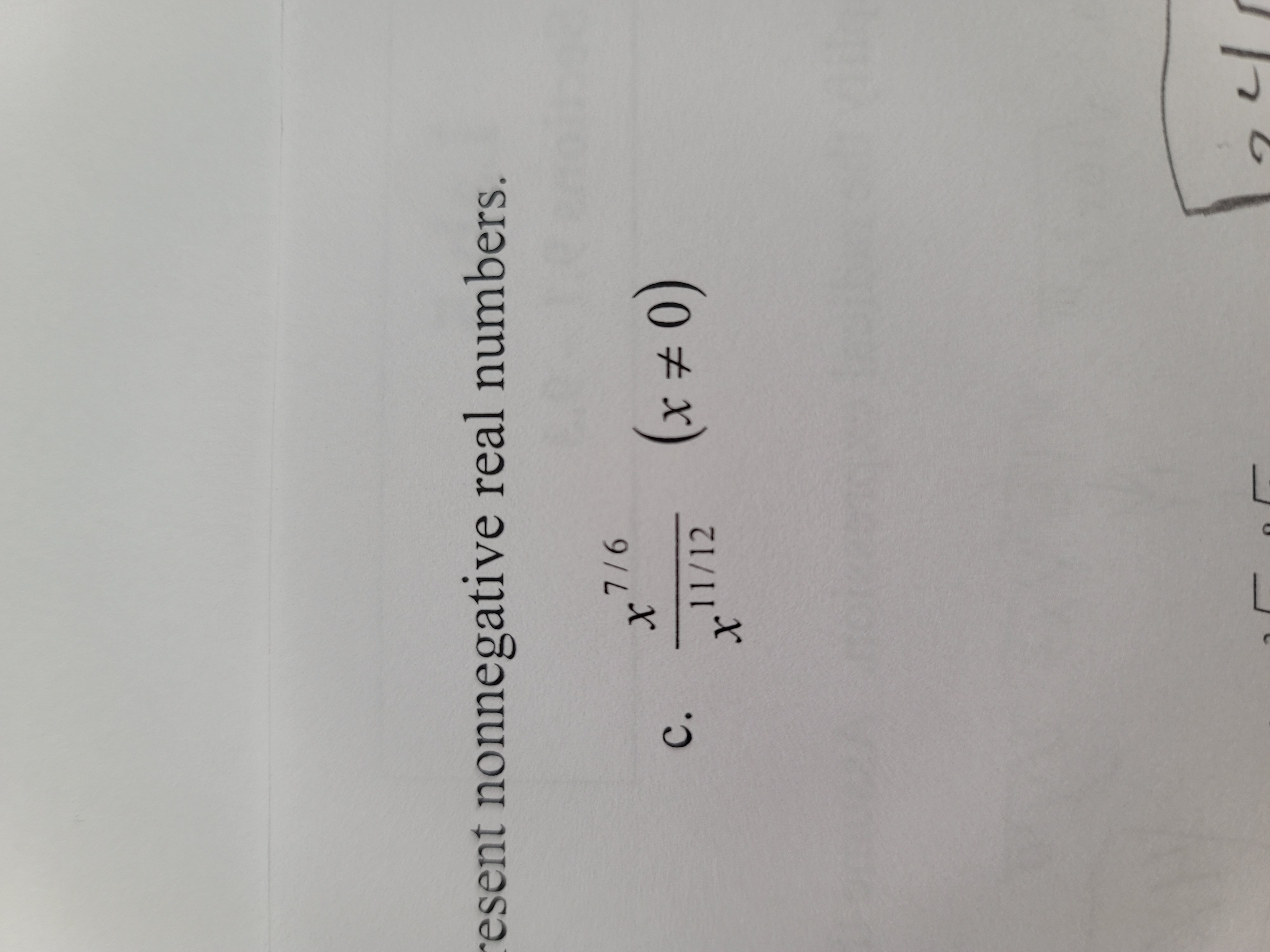 SOLVED: -esent nonnegative real numbers. c. (x^7 / 6)/(x^11 / 12)(x ≠ 0)