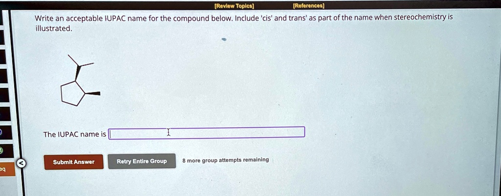 write an acceptable iupac name for the compound below include cis and trans as part of the name ...
