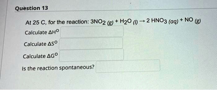SOLVED: Question 13 At 25 C, for the reaction: 3NO2 (g) HzO () 2 HNO3 ...