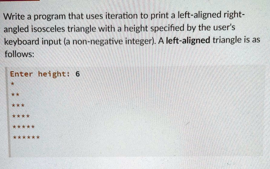 Write a program that uses iteration to print a left-aligned right ...
