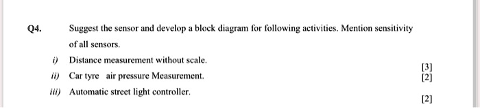 SOLVED: Q4. Suggest the sensor and develop a block diagram for the ...