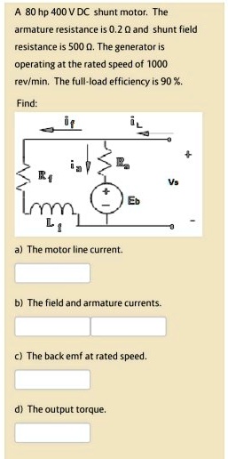 SOLVED: A 80 hp 400V DC shunt motor. The armature resistance is 0.2Î ...