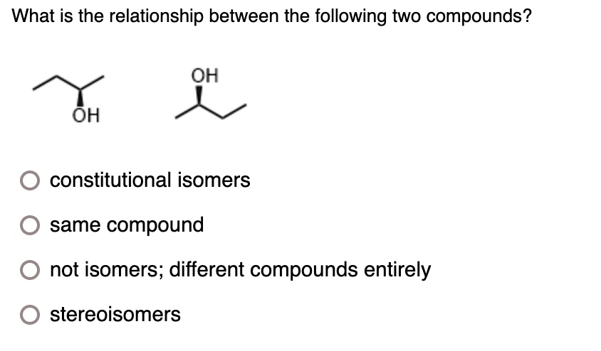 SOLVED: What is the relationship between the following two compounds? OH OH constitutional ...